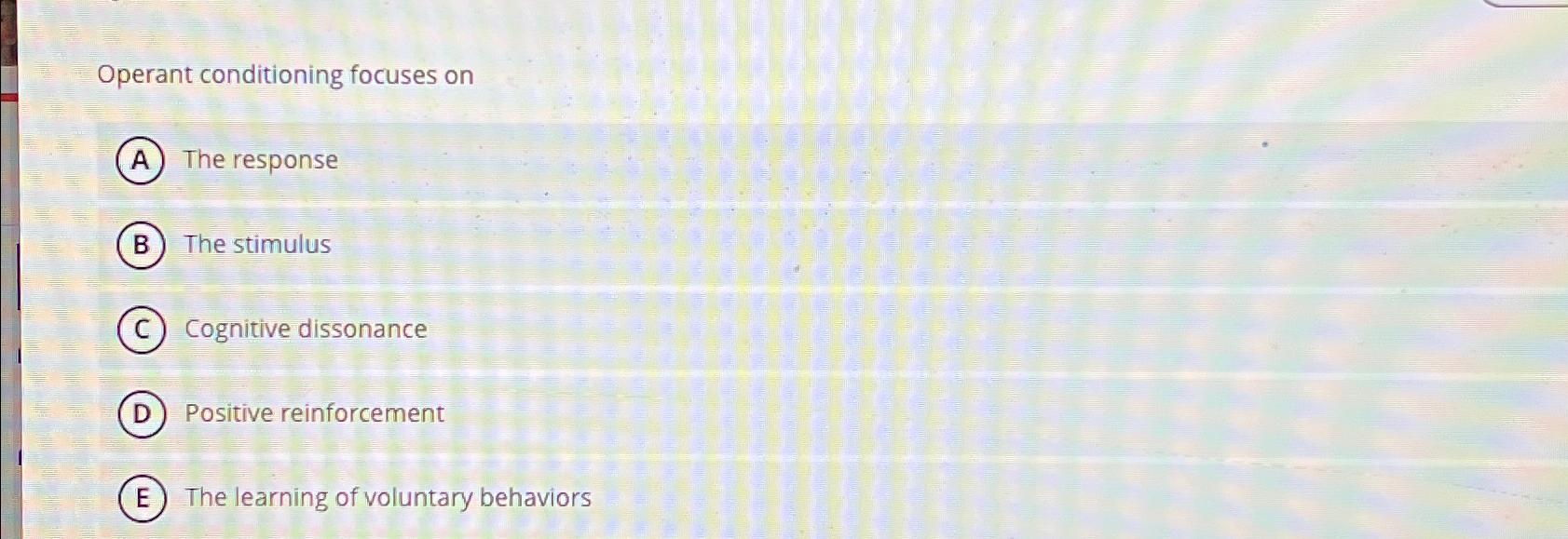 Solved Operant conditioning focuses onThe responseThe | Chegg.com