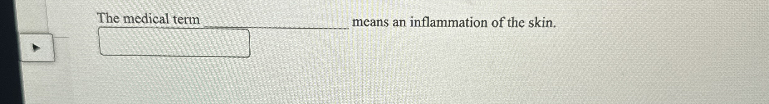 Solved The medical term q, ﻿means an inflammation of the | Chegg.com