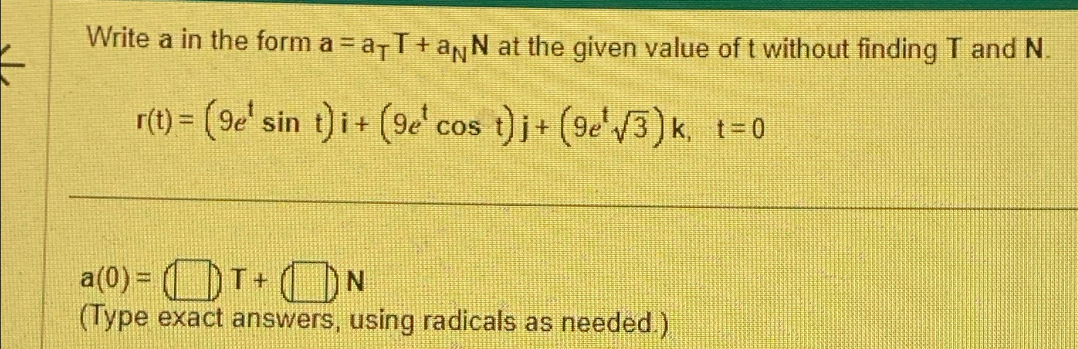 Solved Write a ﻿in the form a=aTT+aNN ﻿at the given value of | Chegg.com