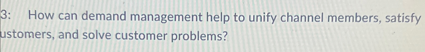 Solved 3: How can demand management help to unify channel | Chegg.com
