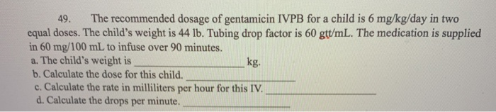 Solved 49. The recommended dosage of gentamicin IVPB for a | Chegg.com
