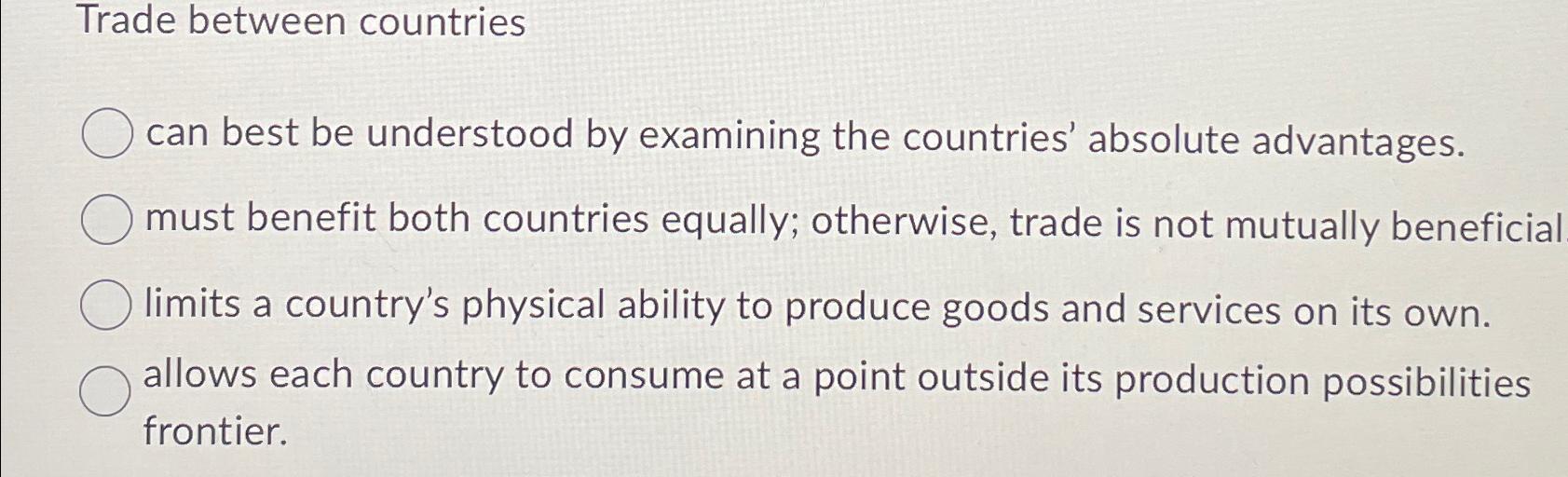 Solved Trade between countriescan best be understood by | Chegg.com