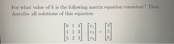 Solved For what value of h is the following matrix equation | Chegg.com