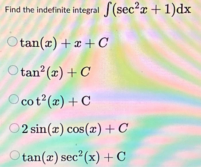 Solved Find the indefinite integral (sec²x + 1)dx Otan(x) + | Chegg.com