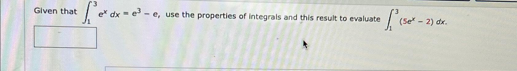 Solved Given that ∫13exdx=e3-e, ﻿use the properties of | Chegg.com