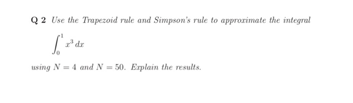Solved Q 2 Use the Trapezoid rule and Simpson's rule to | Chegg.com