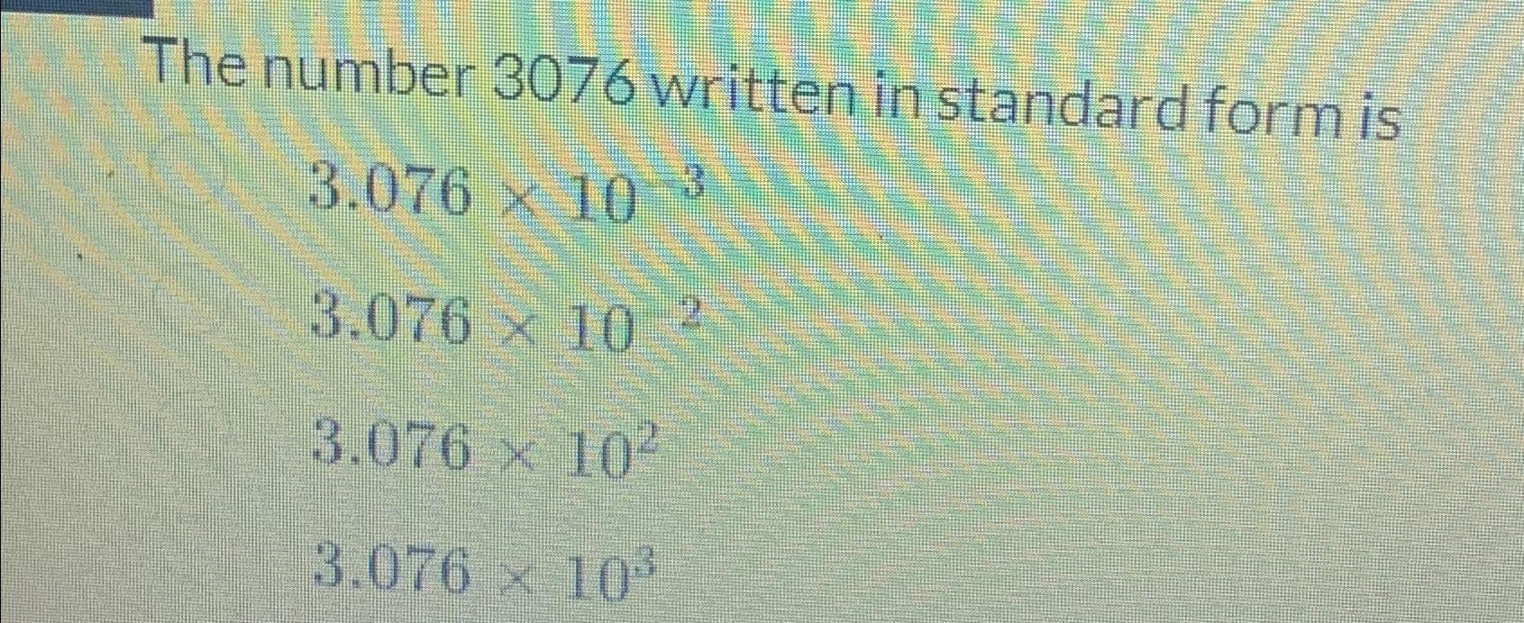 Solved The number 3076 ﻿written in standard form | Chegg.com