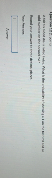 Solved Question 12 (1 ﻿point)A fair six sided die is rolled | Chegg.com