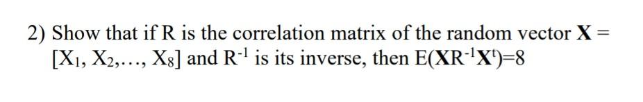 Solved 2) Show that if R is the correlation matrix of the | Chegg.com