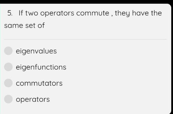 Solved 5. If two operators commute, they have the same set | Chegg.com