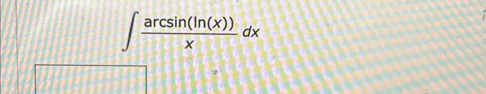 Solved ∫﻿﻿arcsin(ln(x))xdx | Chegg.com