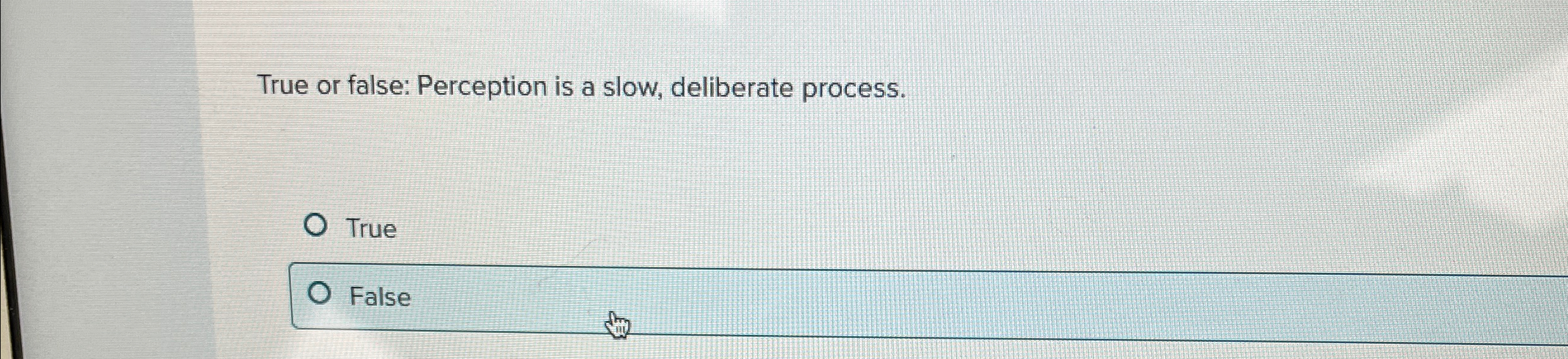 Solved True or false: Perception is a slow, deliberate | Chegg.com