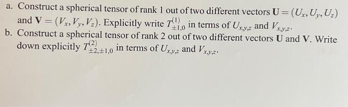 Solved a. Construct a spherical tensor of rank 1 out of two | Chegg.com