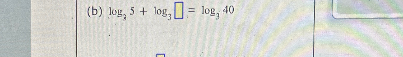 Solved Fill in the missing valuelog35+log3-=log340 | Chegg.com
