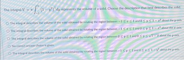 Solved (1-²)² dy represents the volume of a solid. Choose | Chegg.com