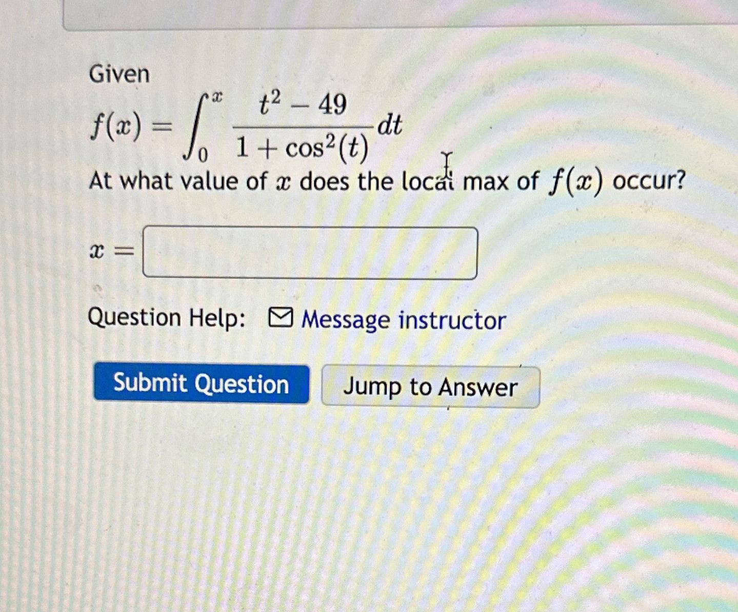 Solved Givenf(x)=∫0xt2-491+cos2(t)dtAt what value of x ﻿does | Chegg.com