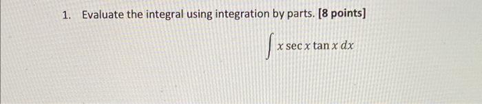 Solved 1. Evaluate the integral using integration by parts. | Chegg.com