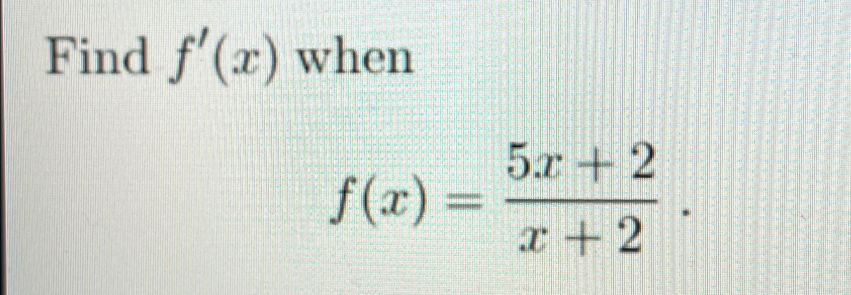 Solved Find f'(x) ﻿whenf(x)=5x+2x+2 | Chegg.com