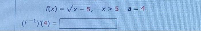 Solved f(x)=x−5,x>5a=4(f−1)′(4)= | Chegg.com