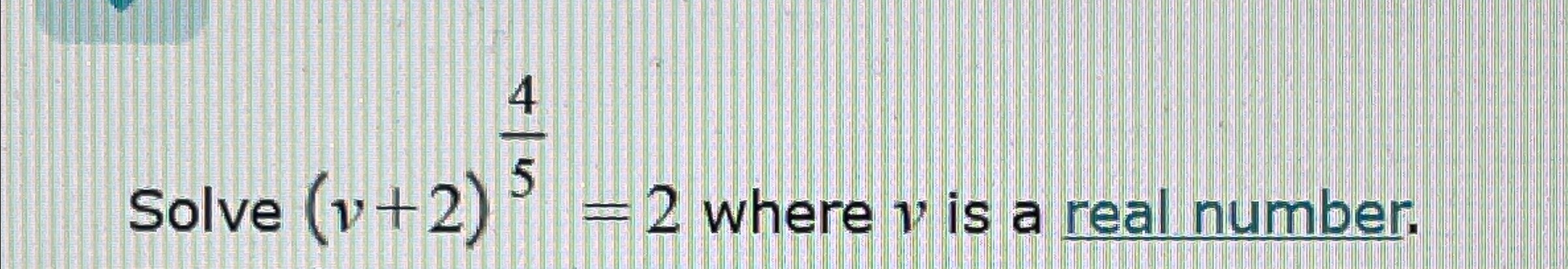 Solved Solve (v+2)45=2 ﻿where v ﻿is a real number. | Chegg.com