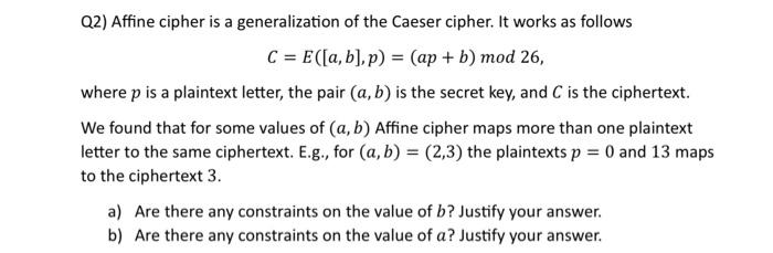 Solved Q2) Affine cipher is a generalization of the Caeser | Chegg.com