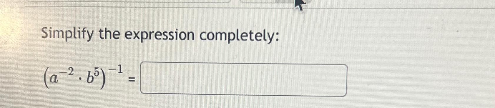 Solved Simplify the expression completely:(a-2*b5)-1= | Chegg.com