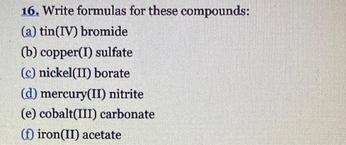 Solved 16. Write formulas for these compounds: (a) tin(IV) | Chegg.com