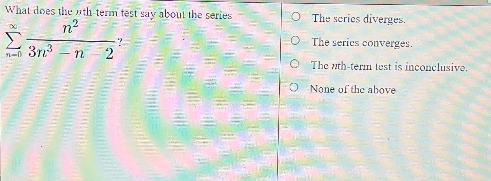 Solved What does the n ﻿th-term test say about the | Chegg.com