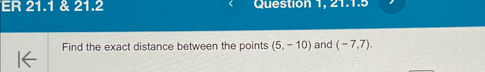 Solved Find the exact distance between the points (5,-10) | Chegg.com