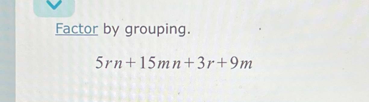 Solved Factor by grouping.5rn+15mn+3r+9m | Chegg.com
