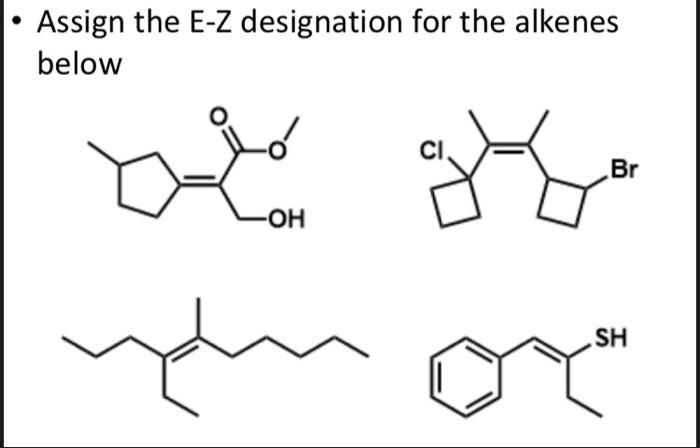 Solved Assign the E-Z designation for the alkenes below ay 있 | Chegg.com