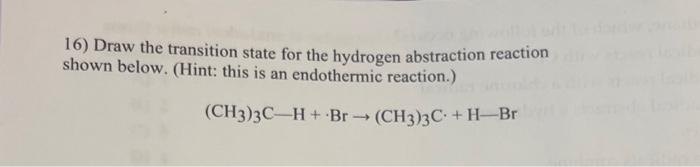 Solved 16) Draw the transition state for the hydrogen | Chegg.com