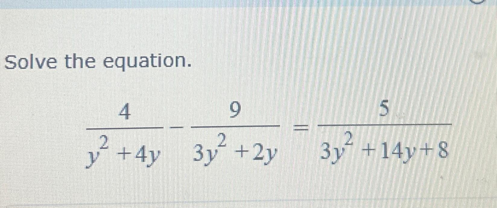Solved Solve the equation.4y2+4y-93y2+2y=53y2+14y+8 | Chegg.com