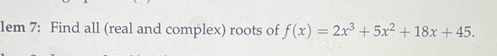 Solved lem 7: Find all (real and complex) roots of \\( | Chegg.com