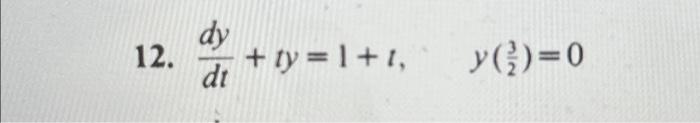 Solved 12. dy dt + ty= + I, y (3) = 0 | Chegg.com
