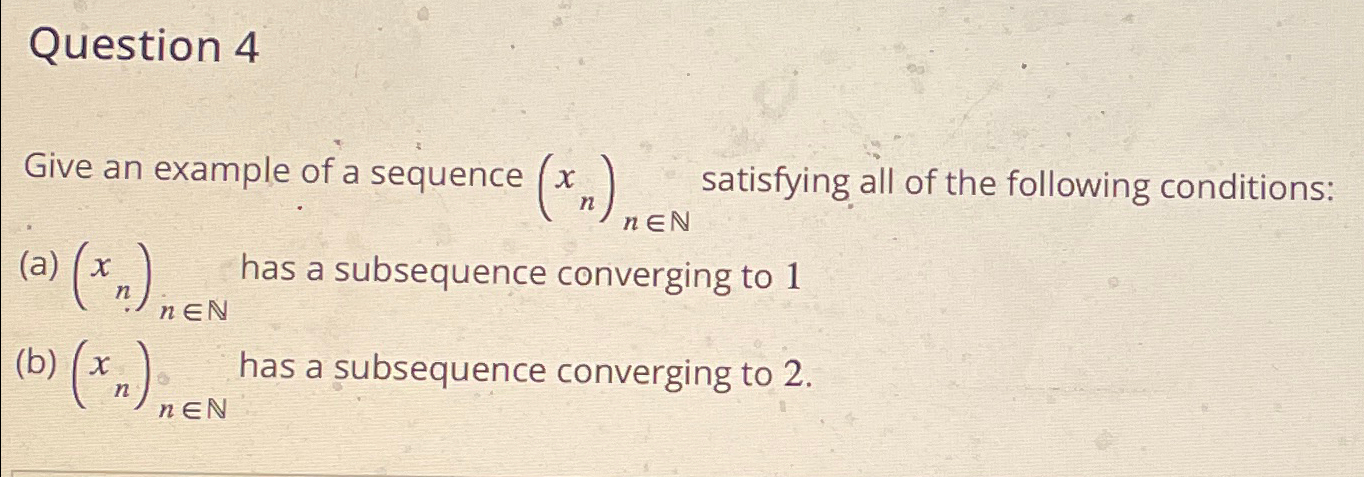 Solved Question 4Give an example of a sequence (xn)ninN | Chegg.com