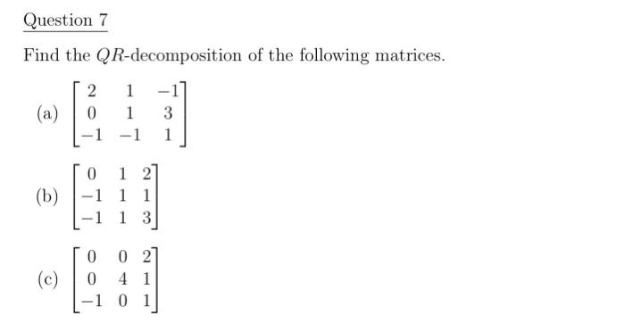 Solved Find the QR-decomposition of the following matrices. | Chegg.com