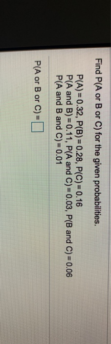 Solved Find P(A or B or C) for the given probabilities. | Chegg.com