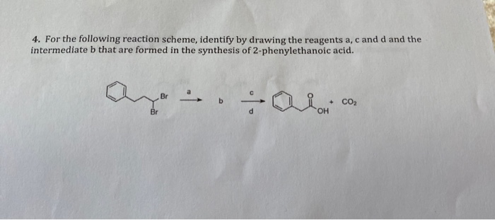 Solved 4. For the following reaction scheme, identify by | Chegg.com
