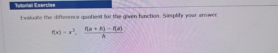 Solved Tutorial ExerciseEvaluate the difference quotient for | Chegg.com