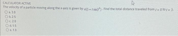 Solved CALCULATOR ACTIVE The velocity of a particle moving | Chegg.com