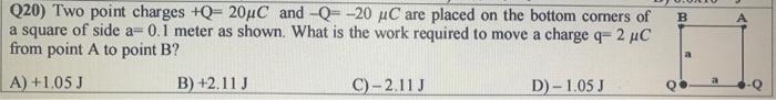 Solved B A Q20) Two point charges +Q=204C and -Q- -20 C are | Chegg.com