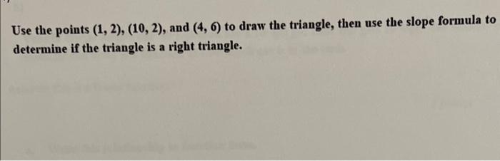 Solved Use the points (1,2),(10,2), and (4,6) to draw the | Chegg.com