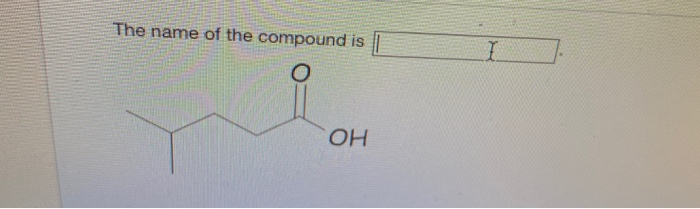Solved The name of the compound is OH | Chegg.com
