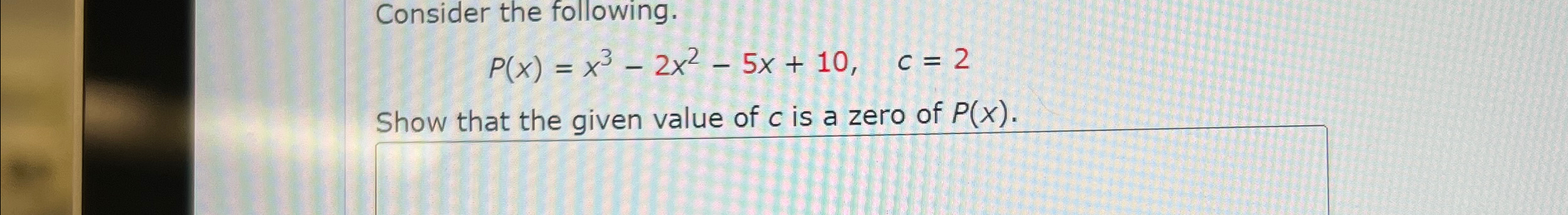 Solved Consider the following.P(x)=x3-2x2-5x+10,c=2Show that | Chegg.com