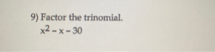 Solved 9) Factor the trinomial. x²-x-30 х Meme Question 6 | Chegg.com