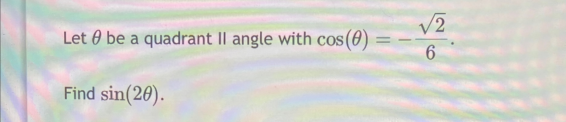 Solved Let θ ﻿be a quadrant II angle with cos(θ)=-226.Find | Chegg.com