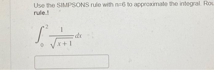 Solved Use the SIMPSONS rule with n=6 to approximate the | Chegg.com