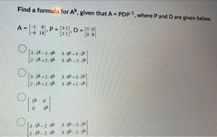 Solved Find a formula for Ak, given that A = PDP-1, where P | Chegg.com