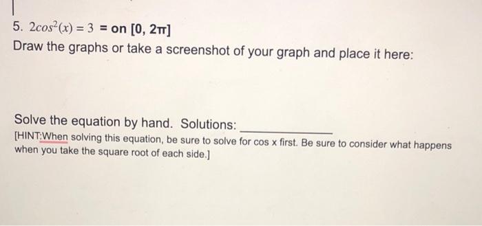 Solved 5. 2cos?(x) = 3 = on [0, 2TT) Draw the graphs or take | Chegg.com